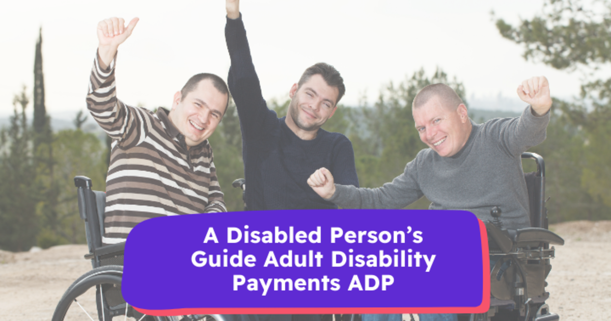 How to Apply for ADP (Adult Disability Payment) and Maximise the Benefits in Scotland - Purpl ...