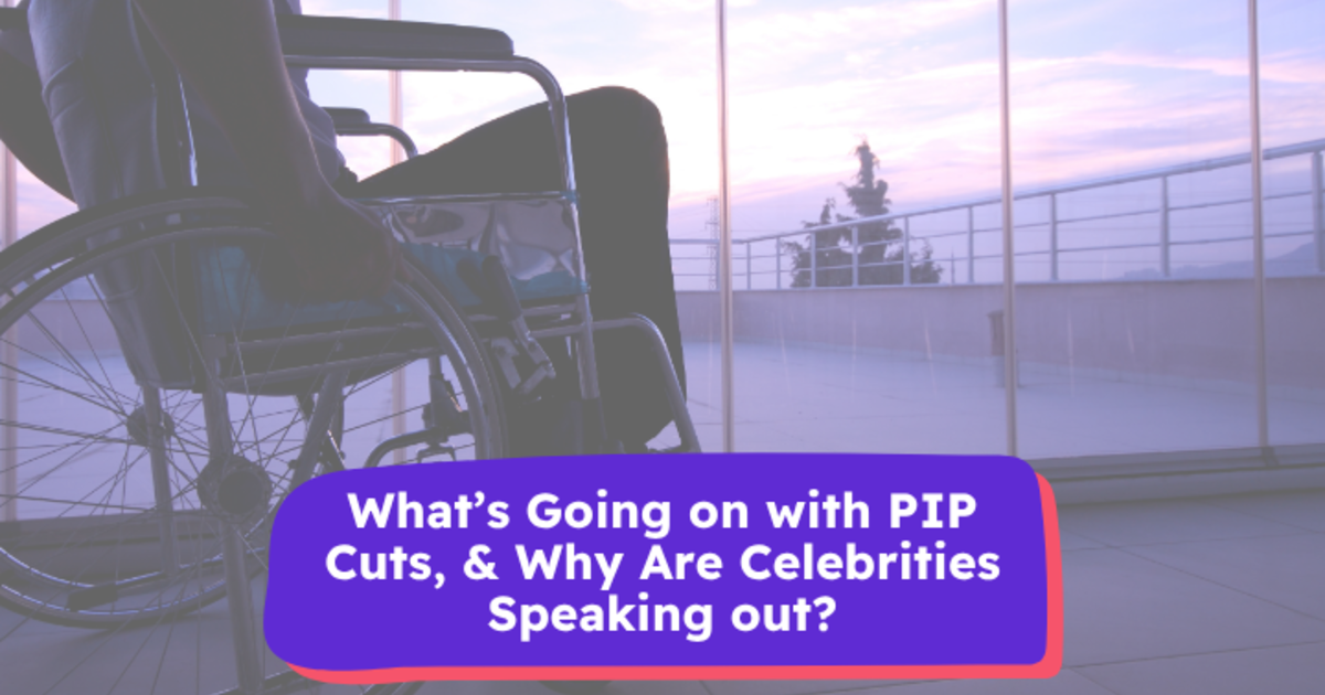 What’s Going on with PIP Cuts, & Why Are Celebrities Speaking out ...